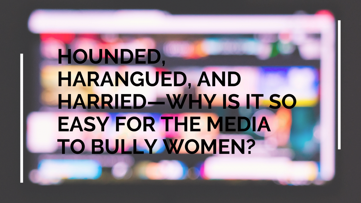 Hounded, Harangued, and Harried—Why Is It So Easy For The Media to ...